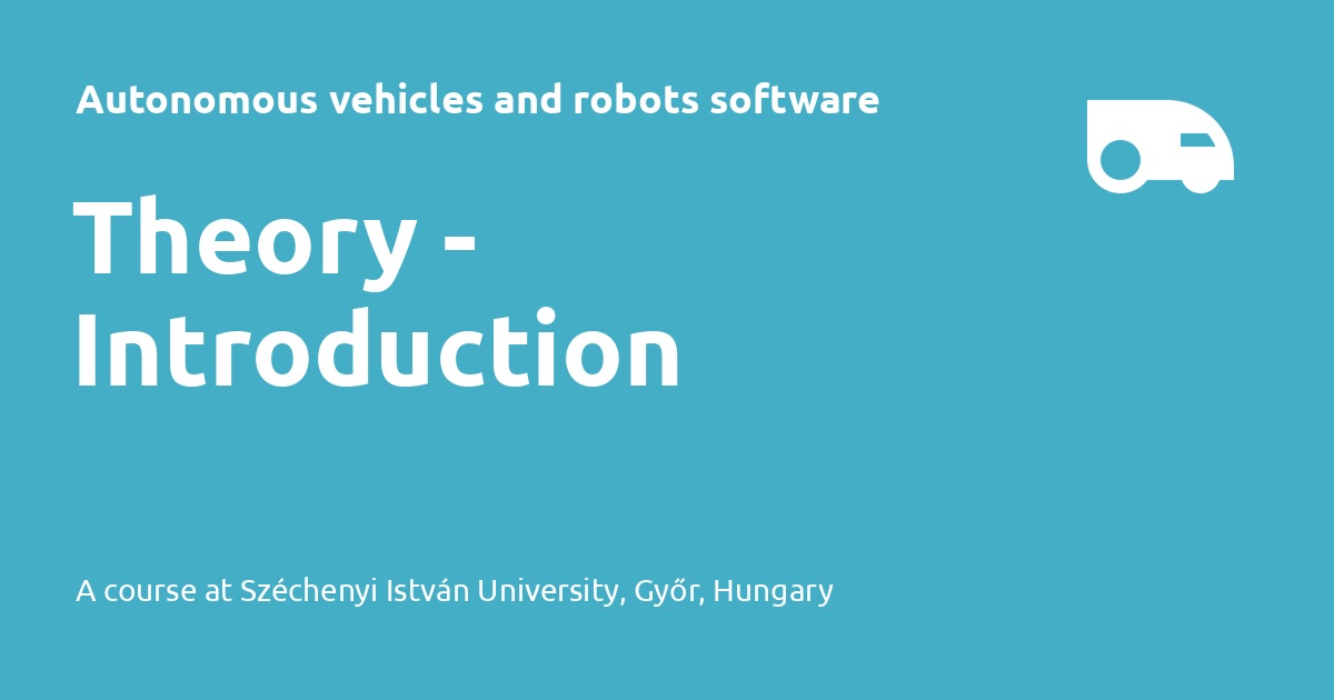 Theory - Introduction - Autonomous vehicles and robots software engineering Theory - Introduction - Autonomous vehicles and robots software engineering